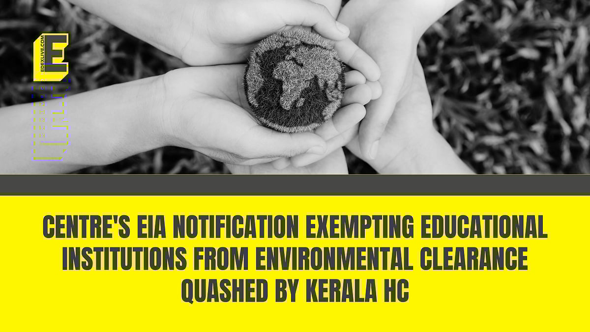 Kerala HC quashes Centre's EIA notification exempting educational ...