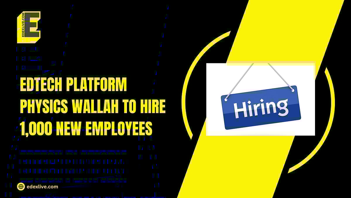 EdTech platform Physics Wallah to hire 1,000 new employees