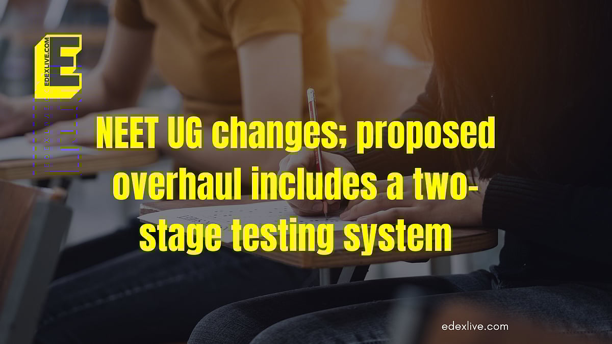NEET UG changes; proposed overhaul includes a two-stage testing system