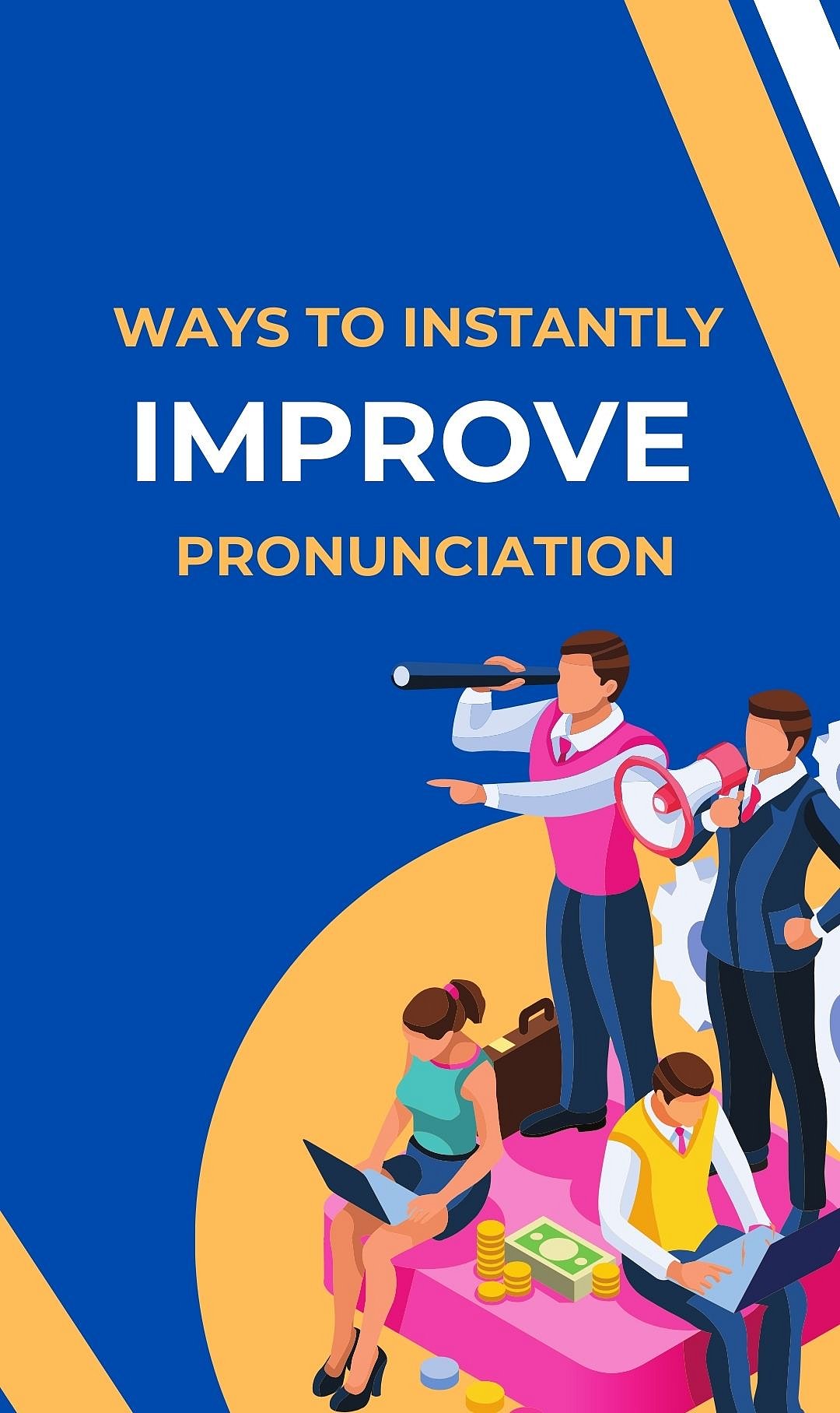 Ways to Instantly Improve Pronunciation
