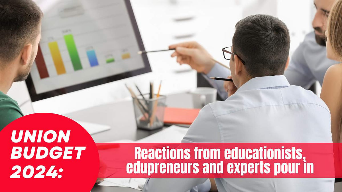 Union Budget 2024: Reactions from educationists, edupreneurs and ...