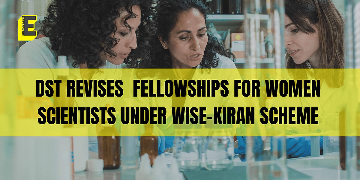 DST revises fellowships for women scientists under WISE-KIRAN scheme